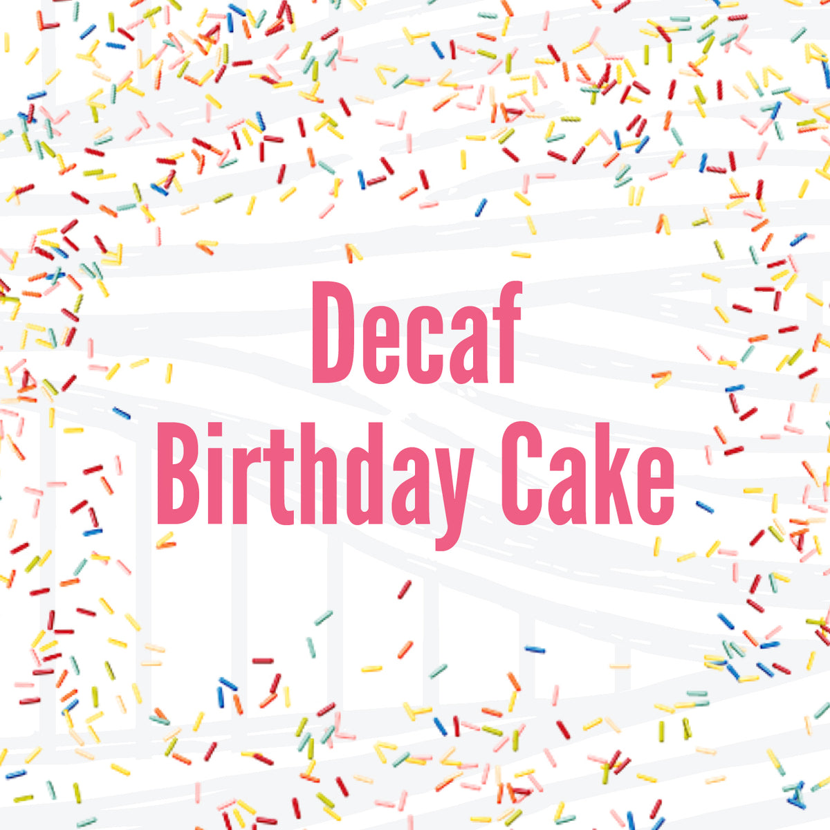 Decaf Birthday Cake– Pike Creek Coffee